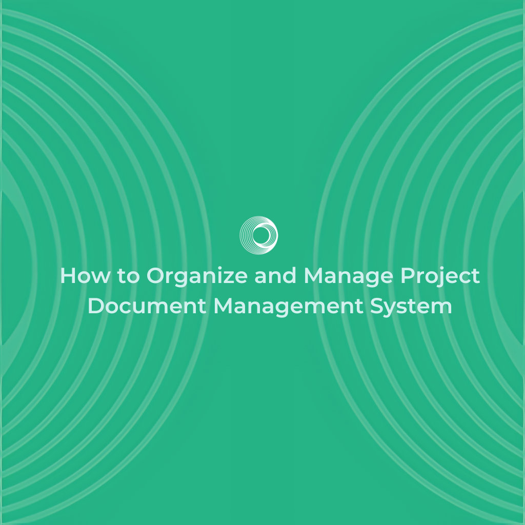 How to Organize and Manage Project Document Management System